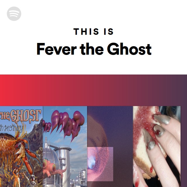 This Is Fever the Ghost - playlist by Spotify | Spotify