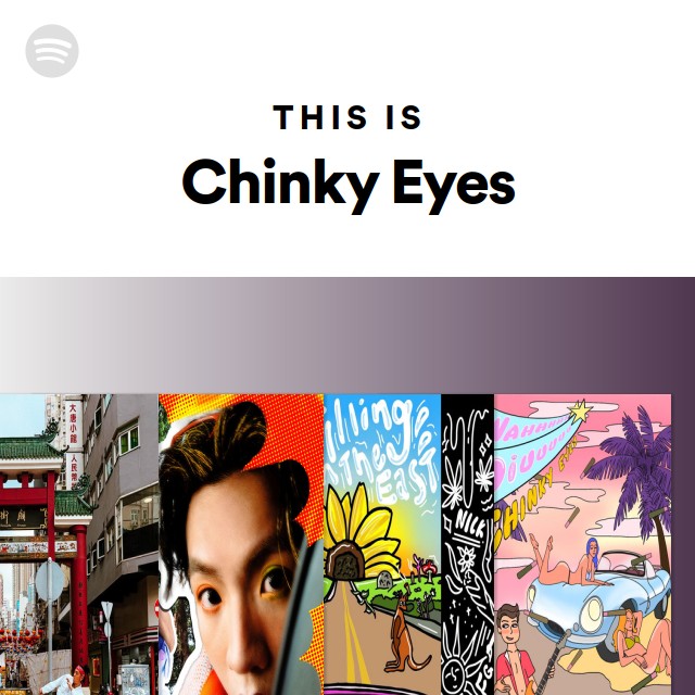 This Is Chinky Eyes | Spotify Playlist