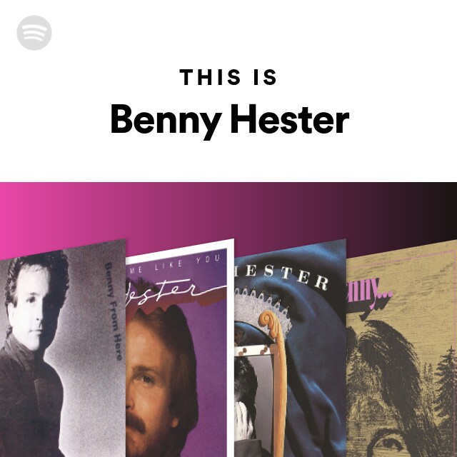 This Is Benny Hester - playlist by Spotify | Spotify