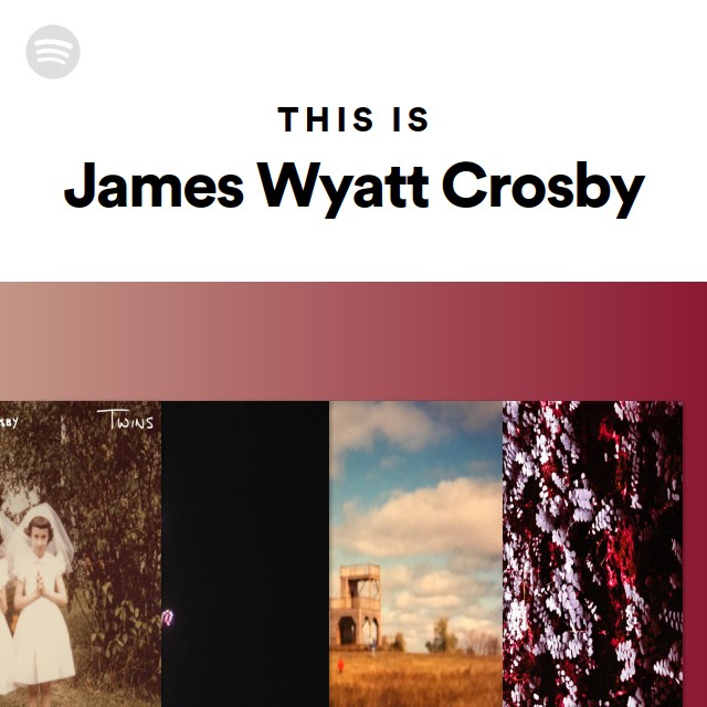This Is James Wyatt Crosby - playlist by Spotify | Spotify