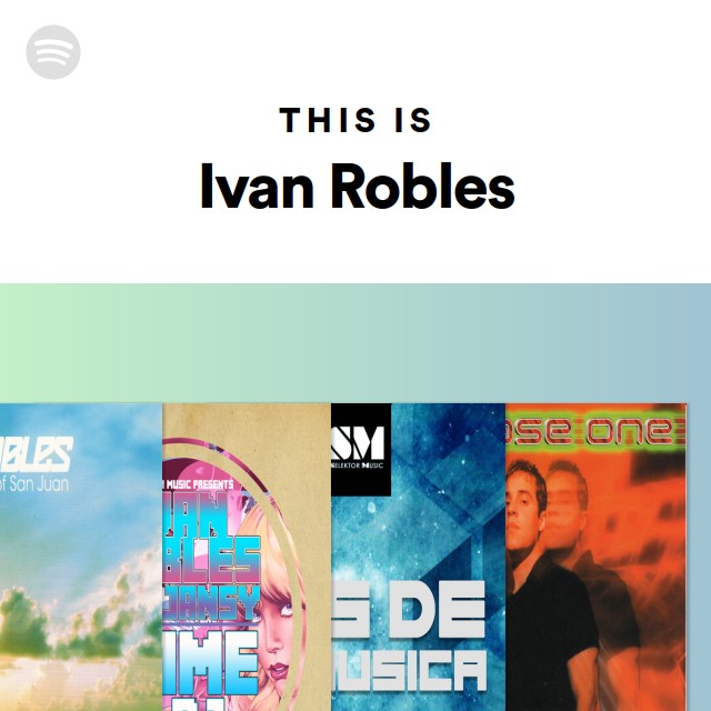 This Is Ivan Robles - playlist by Spotify | Spotify