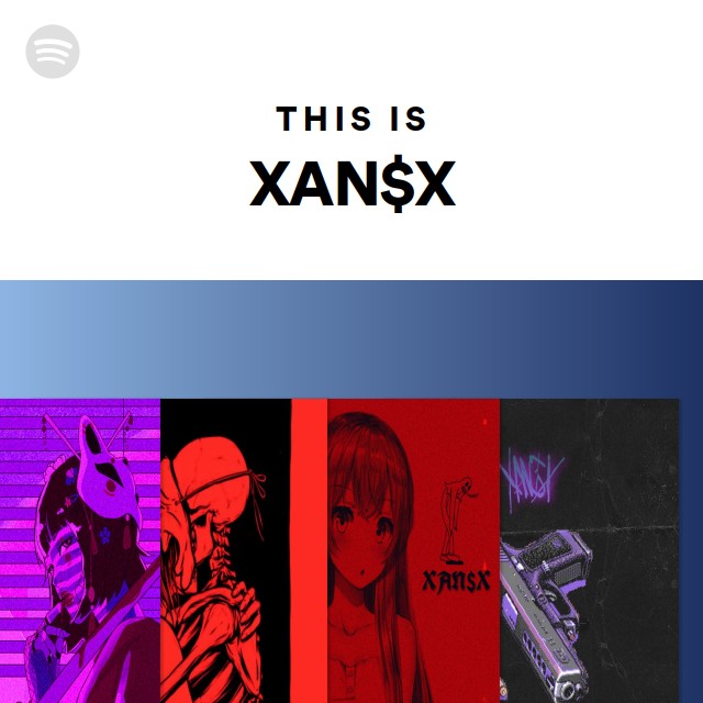 This Is XAN$X - playlist by Spotify | Spotify