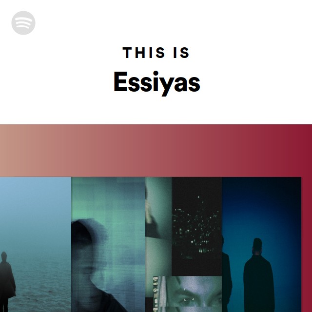 This Is Essiyas - playlist by Spotify | Spotify