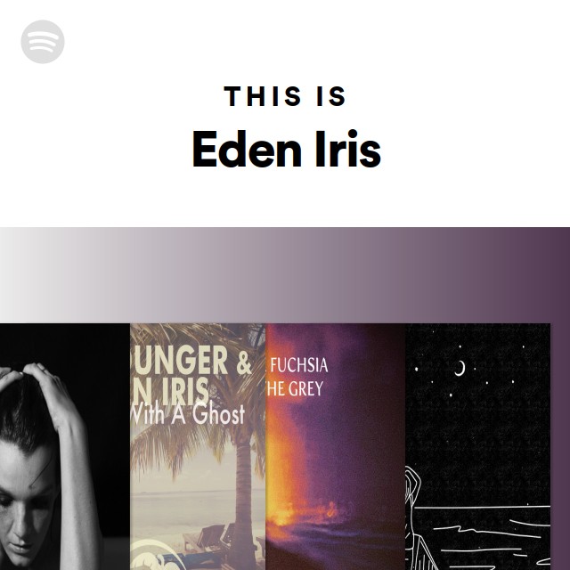 This Is Eden Iris - playlist by Spotify | Spotify
