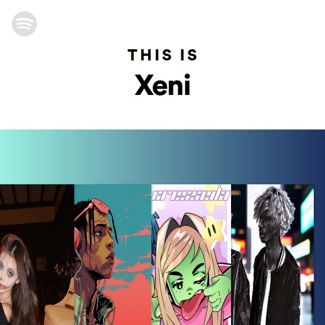 This Is Xeni - playlist by Spotify | Spotify