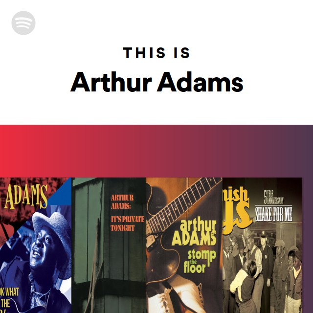This Is Arthur Adams - playlist by Spotify | Spotify