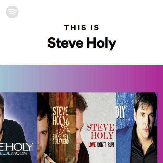 This Is Steve Holy - playlist by Spotify | Spotify