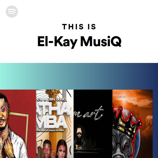 This Is El-Kay MusiQ - playlist by Spotify | Spotify