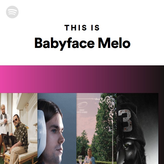 This Is Babyface Melo - playlist by Spotify | Spotify