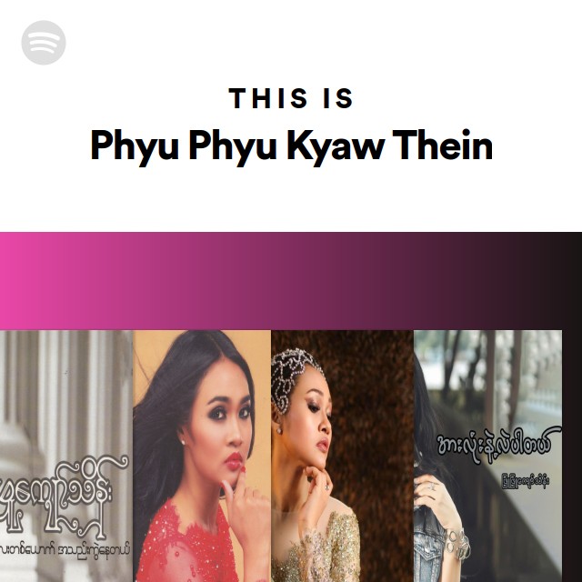 This Is Phyu Phyu Kyaw Thein - playlist by Spotify | Spotify