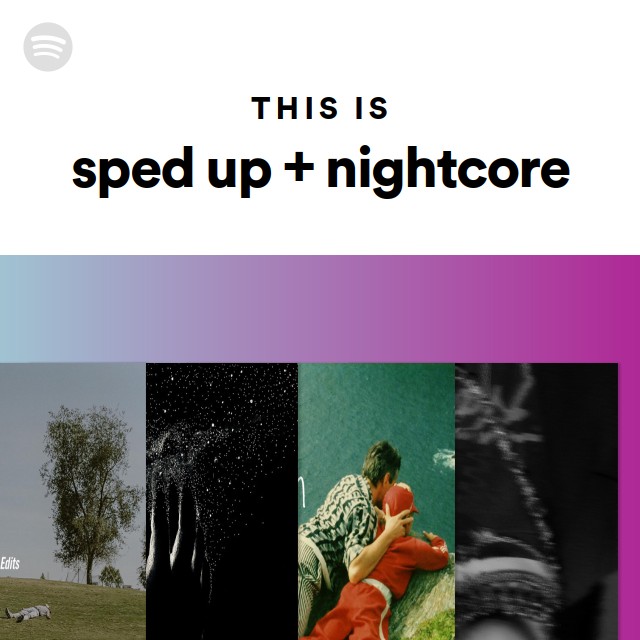 This Is Sped Up Songs + Nightcore - playlist by Spotify | Spotify