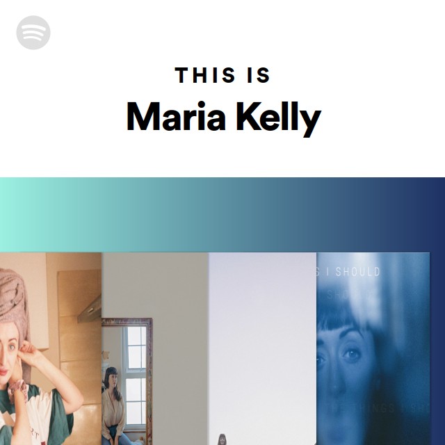 This Is Maria Kelly - playlist by Spotify | Spotify