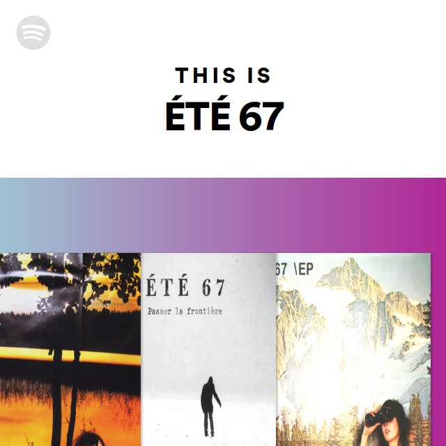 This Is ÉTÉ 67 - playlist by Spotify | Spotify