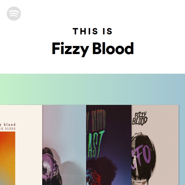 This Is Fizzy Blood - playlist by Spotify | Spotify