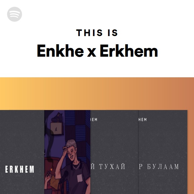 This Is Enkhe x Erkhem | Spotify Playlist