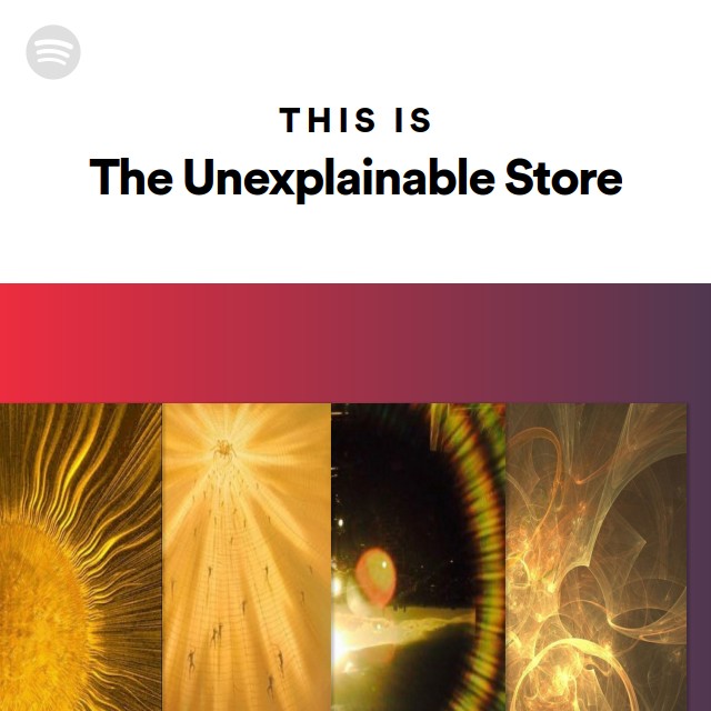 This Is The Unexplainable Store - playlist by Spotify | Spotify