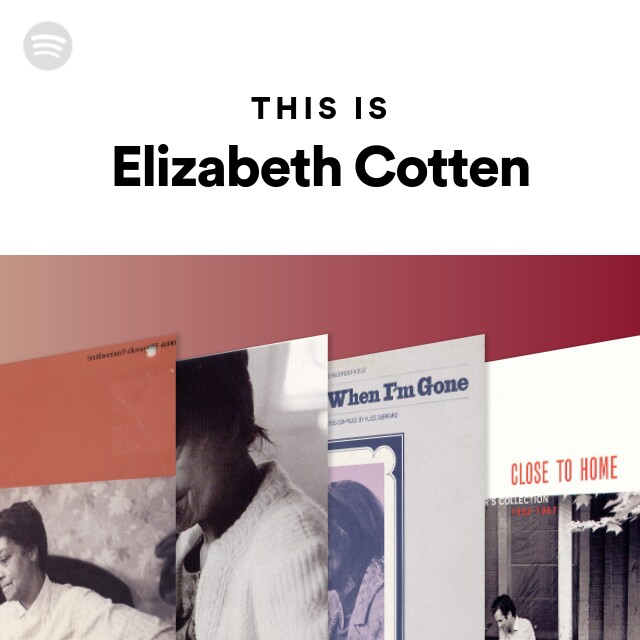 This Is Elizabeth Cotten - playlist by Spotify | Spotify