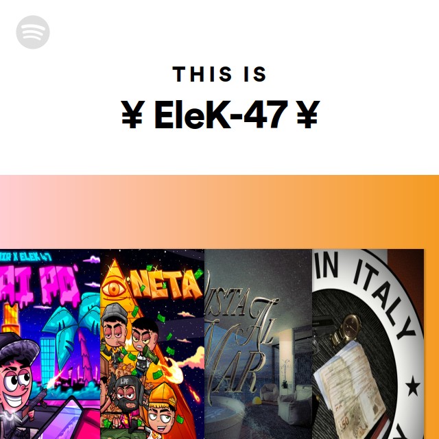 This Is ¥ EleK-47 ¥ - playlist by Spotify | Spotify