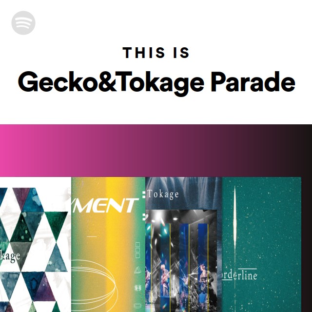 This Is Gecko&Tokage Parade - playlist by Spotify | Spotify