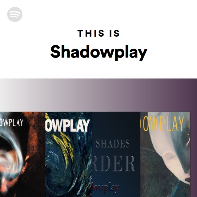 This Is Shadowplay - playlist by Spotify | Spotify