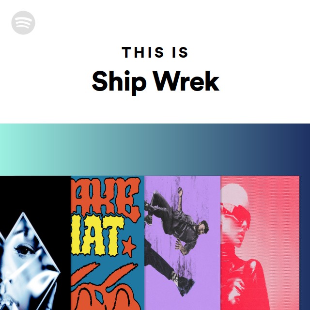 This Is Ship Wrek - playlist by Spotify | Spotify