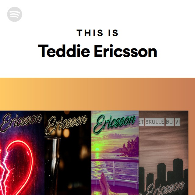 This Is Teddie Ericsson | Spotify Playlist