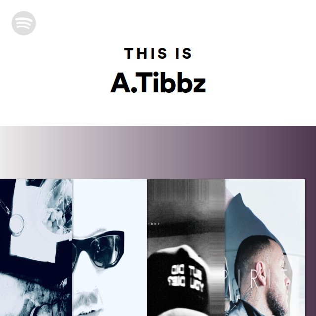 This Is A.Tibbz - playlist by Spotify | Spotify