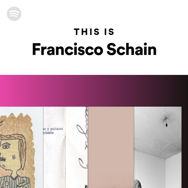 This Is Francisco Schain - playlist by Spotify | Spotify