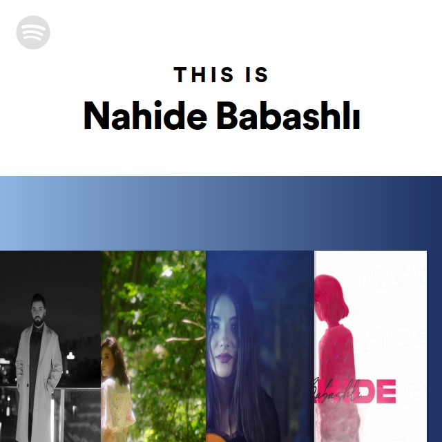 This Is Nahide Babashlı - playlist by Spotify | Spotify