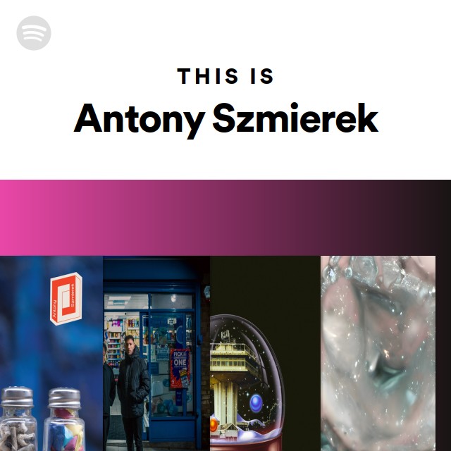 This Is Antony Szmierek - playlist by Spotify | Spotify