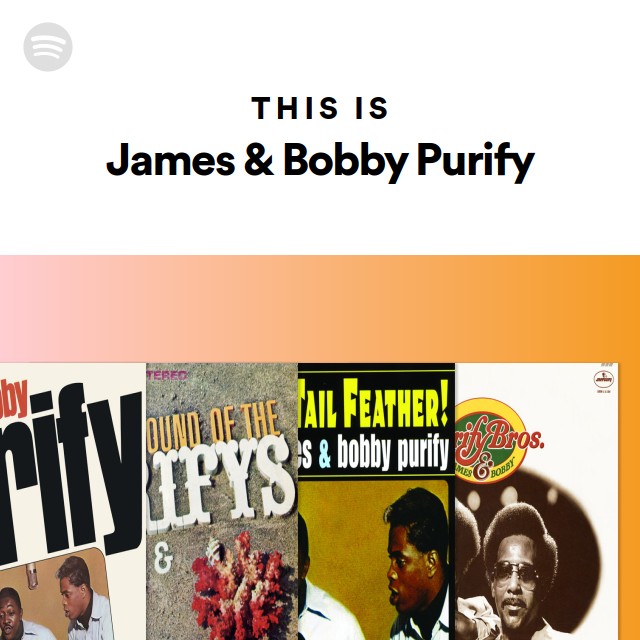 This Is James & Bobby Purify - playlist by Spotify | Spotify