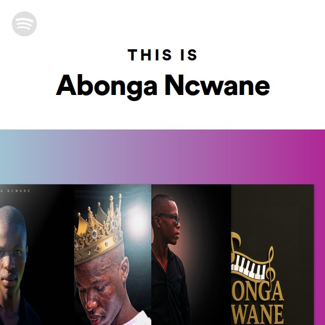 This Is Abonga Ncwane | Spotify Playlist