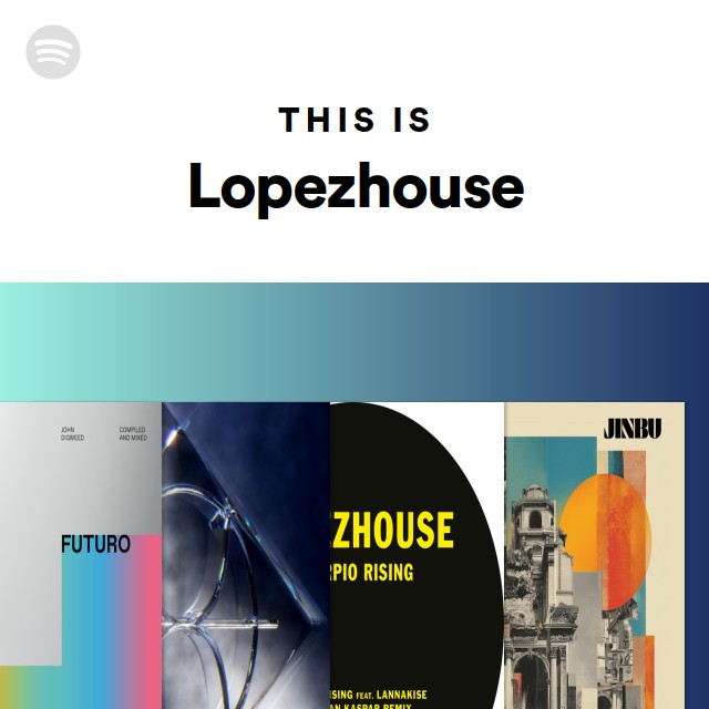 This Is Lopezhouse Playlist By Spotify Spotify