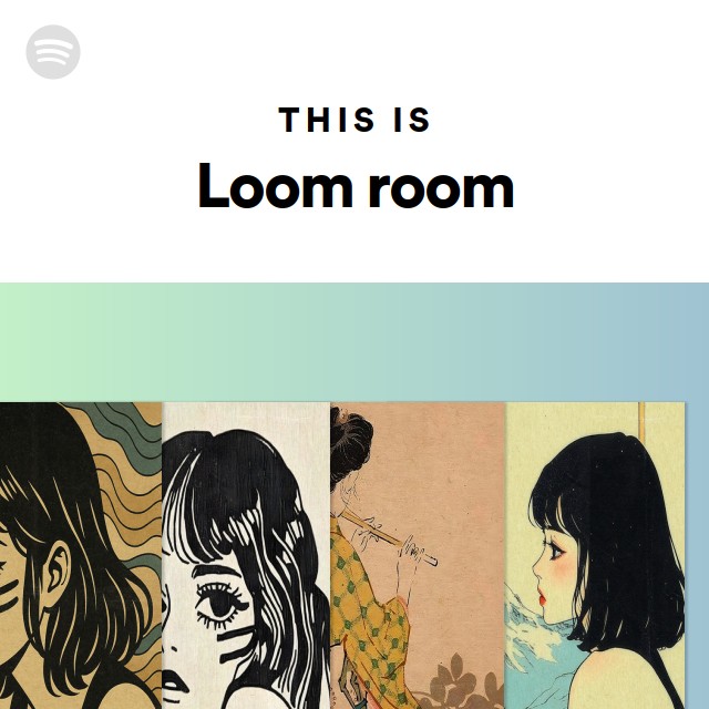 This Is Loom room - playlist by Spotify | Spotify