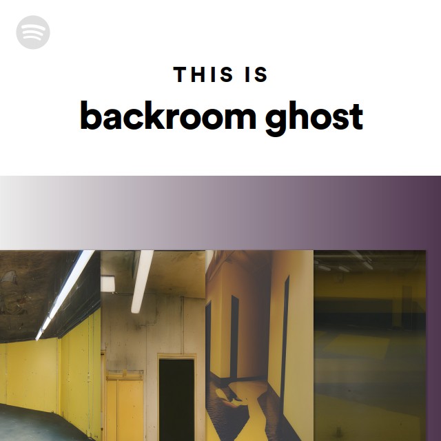 This Is backroom ghost | Spotify Playlist