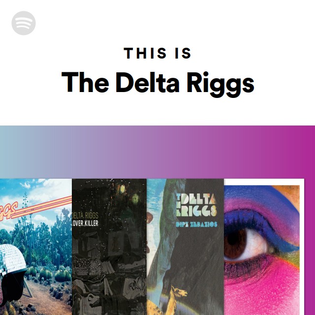 This Is The Delta Riggs - playlist by Spotify | Spotify