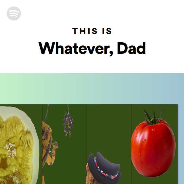 This Is Whatever, Dad - playlist by Spotify | Spotify