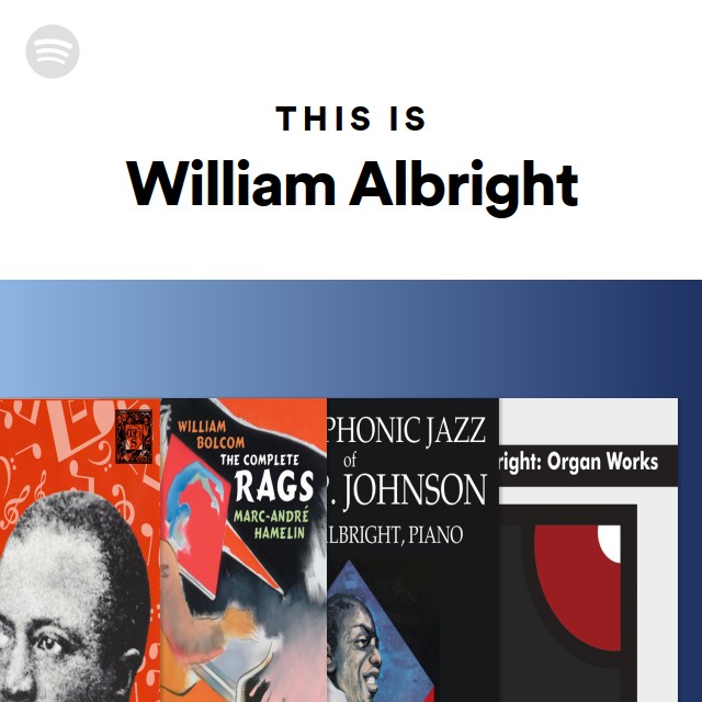 This Is William Albright - playlist by Spotify | Spotify