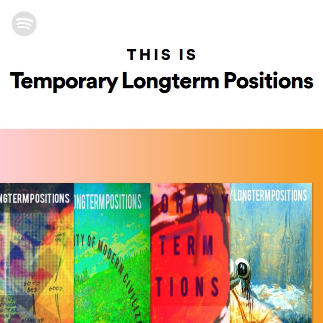 This Is Temporary Longterm Positions - playlist by Spotify | Spotify