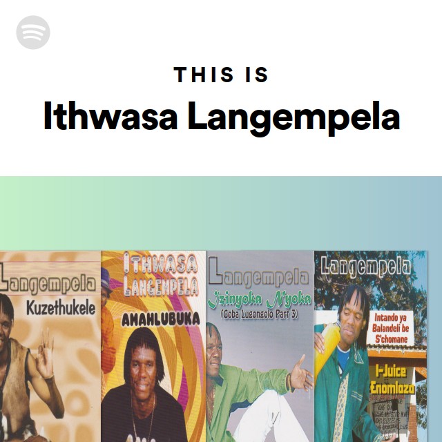 This Is Ithwasa Langempela - playlist by Spotify | Spotify