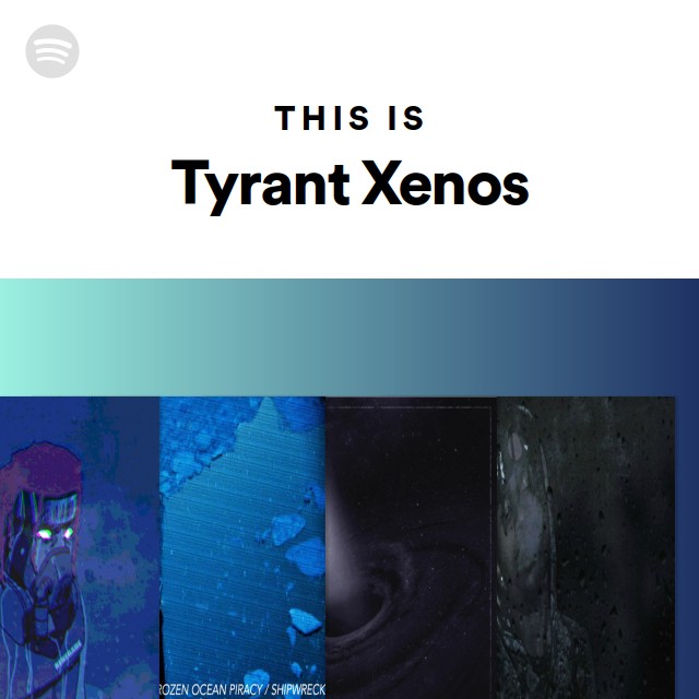 This Is Tyrant Xenos - playlist by Spotify | Spotify