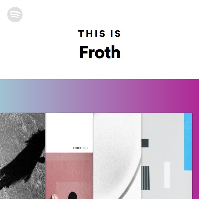 This Is Froth | Spotify Playlist