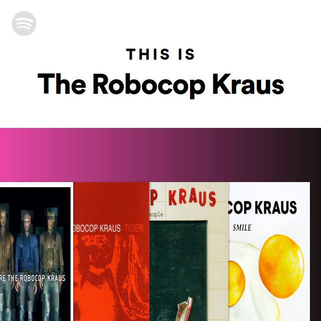 This Is The Robocop Kraus - playlist by Spotify | Spotify
