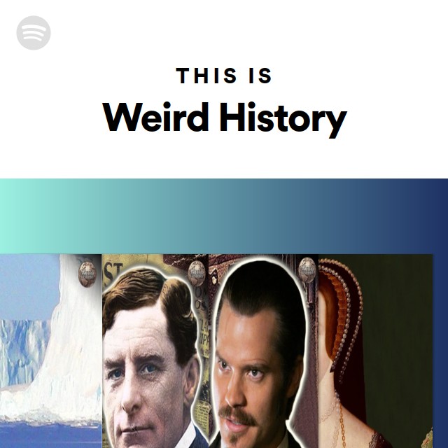 This Is Weird History - playlist by Spotify | Spotify