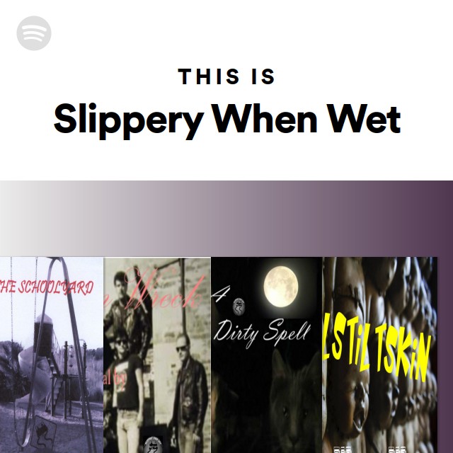 This Is Slippery When Wet | Spotify Playlist