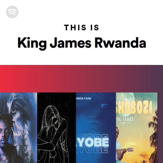 This Is King James Rwanda - playlist by Spotify | Spotify