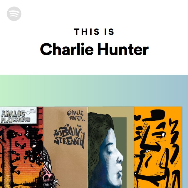 This Is Charlie Hunter - playlist by Spotify | Spotify