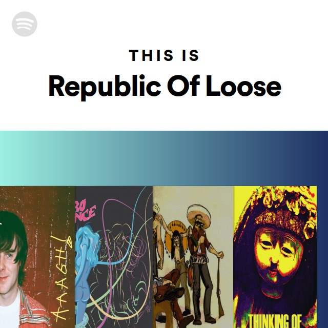 This Is Republic Of Loose - playlist by Spotify | Spotify
