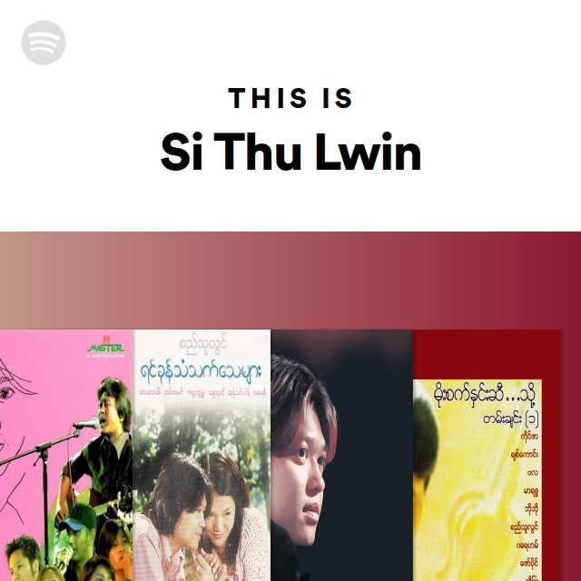 This Is Si Thu Lwin - playlist by Spotify | Spotify