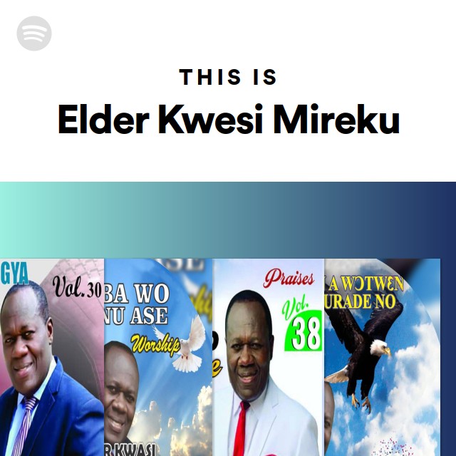 This Is Elder Kwesi Mireku - playlist by Spotify | Spotify